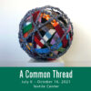 A Common Thread 2021 – Virtual Exhibition – Textile Center