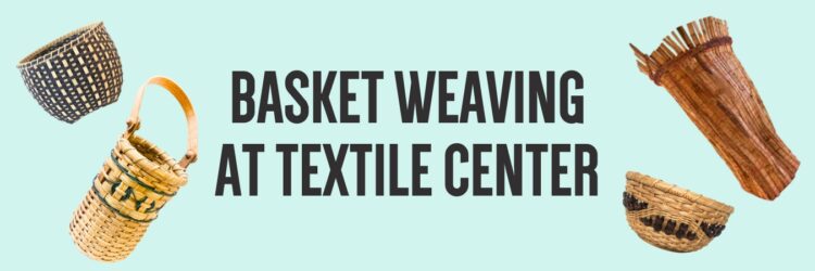 Basket Weaving at Textile Center – Textile Center